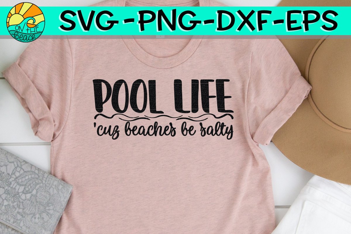 Pool Life - Cuz Beaches Be Salty - SVG PNG EPS DXF (278877 ...