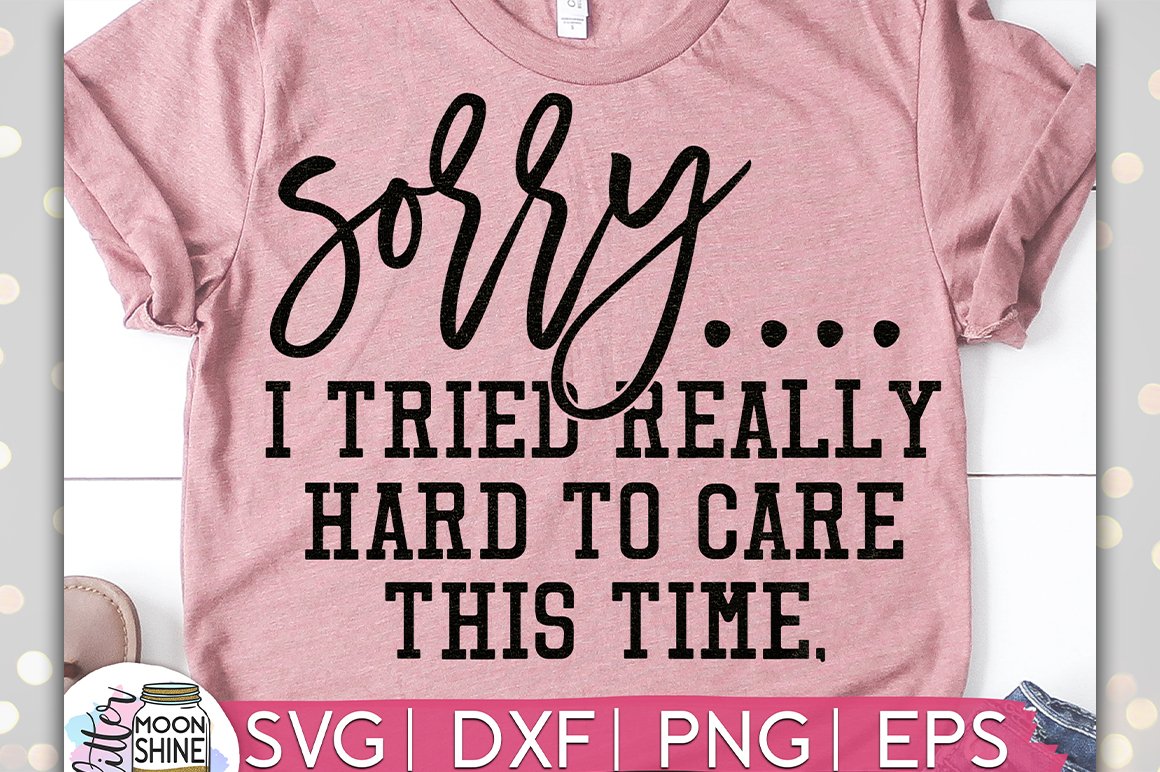 Sorry I Tried Really Hard To Care SVG DXF PNG EPS (579400) | SVGs ...