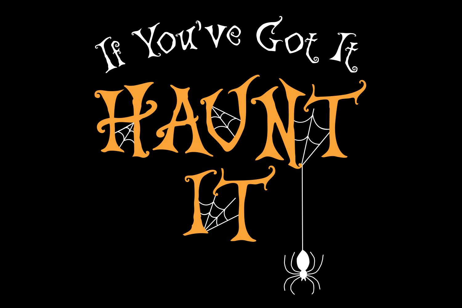 Halloween SVG, If You've Got It Haunt It, SVG Cut file (349131) | Cut ...
