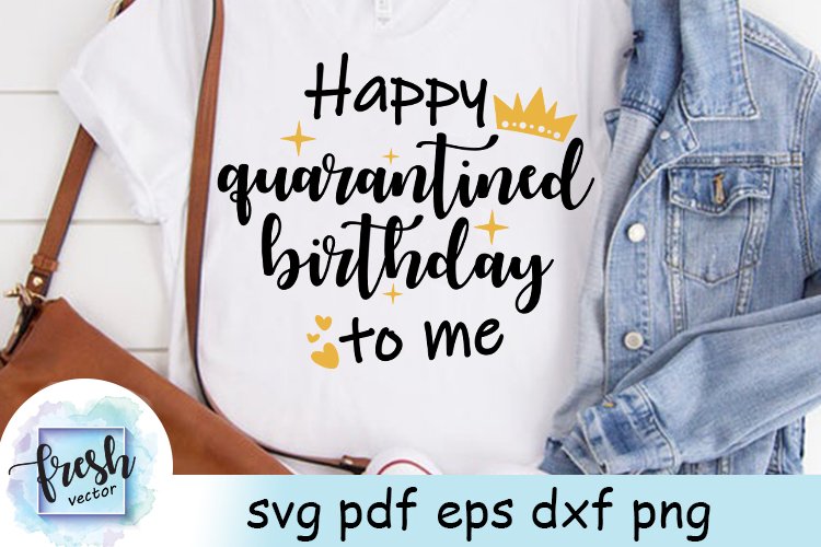 Happy Quarantined Birthday To Me Svg Quarantine Svg (541779) | SVGs ...