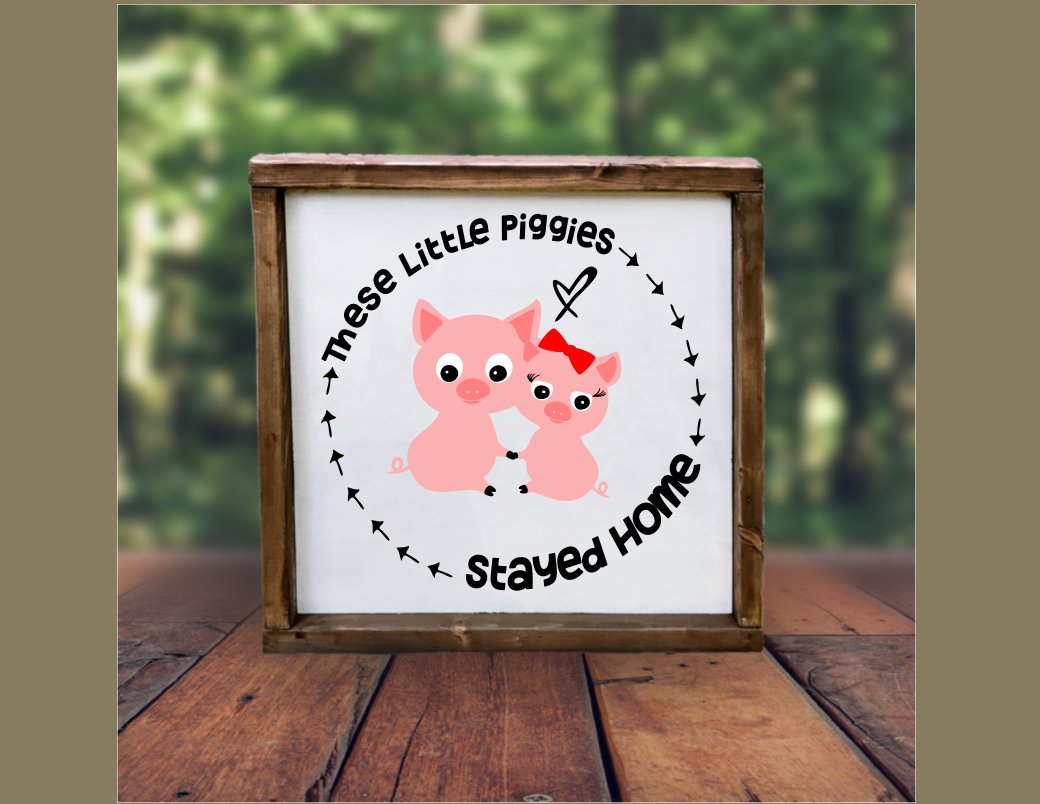These Little Piggies Stayed Home - A Home Decor SVG (112590) | SVGs ...