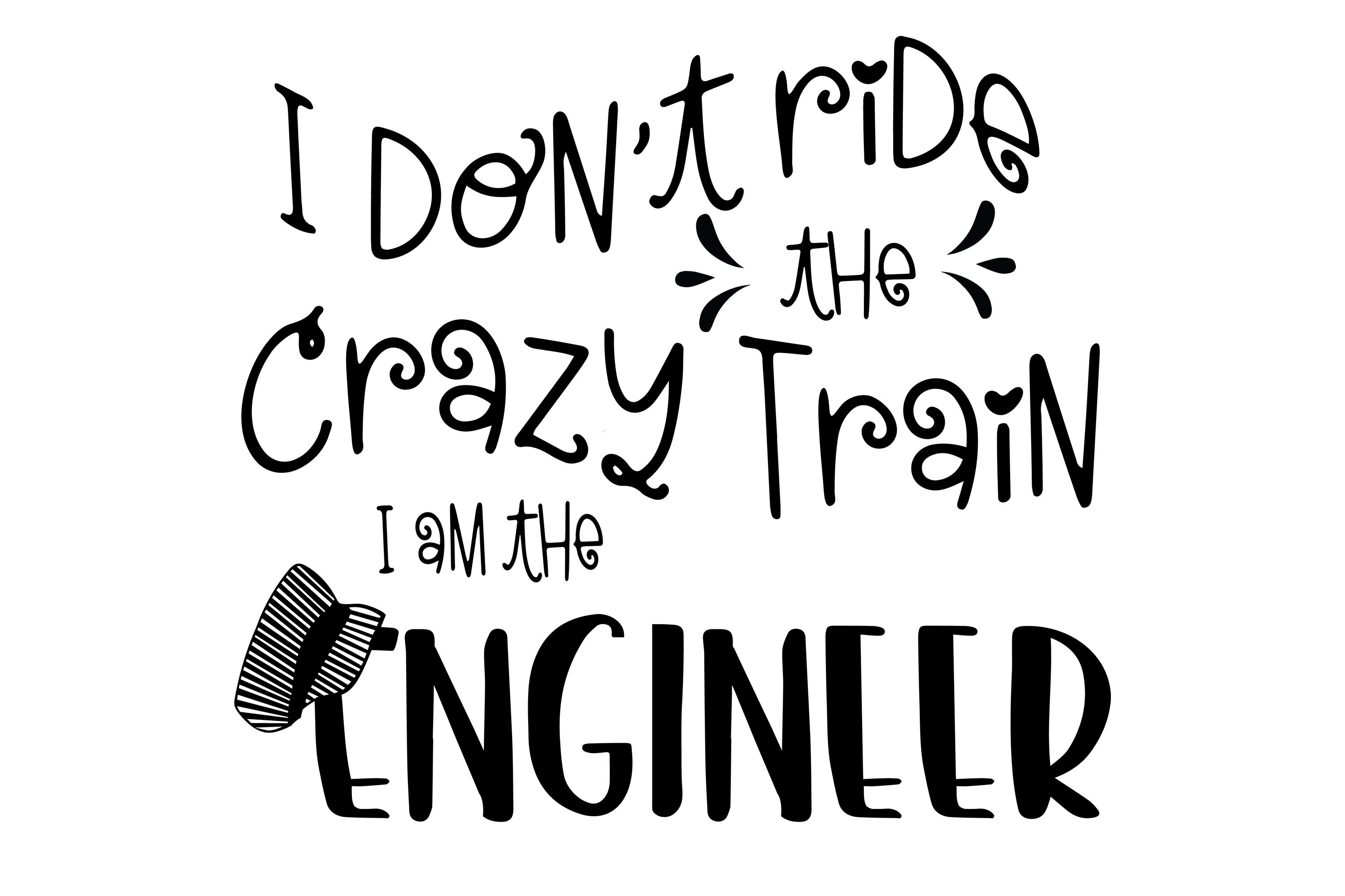 I Don't Ride The Crazy Train I'm The Engineer Svg Cut File (854981 ...