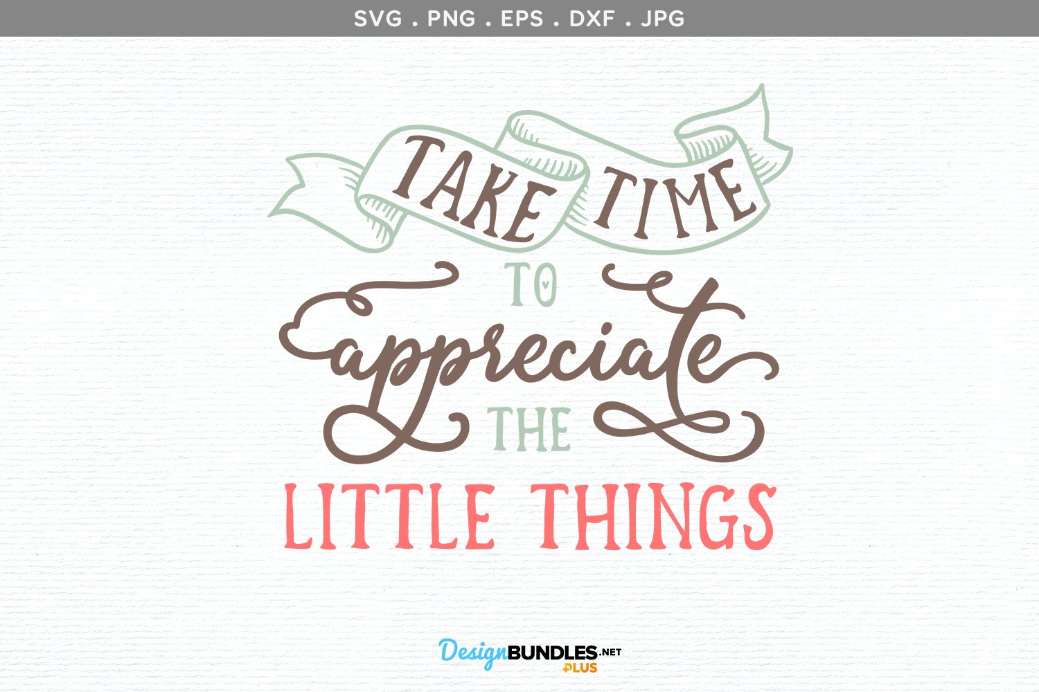 Appreciate the little things - svg file, printable