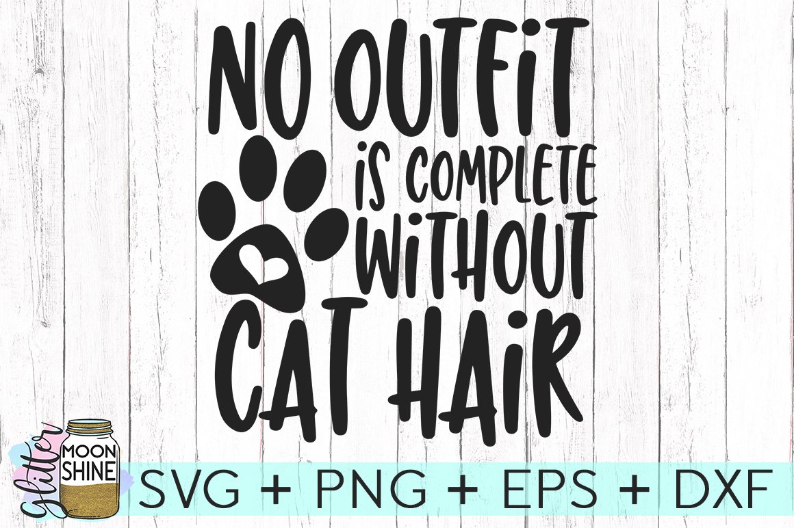 No Outfit Complete Without Cat Hair SVG DXF PNG EPS Files (129611 ...