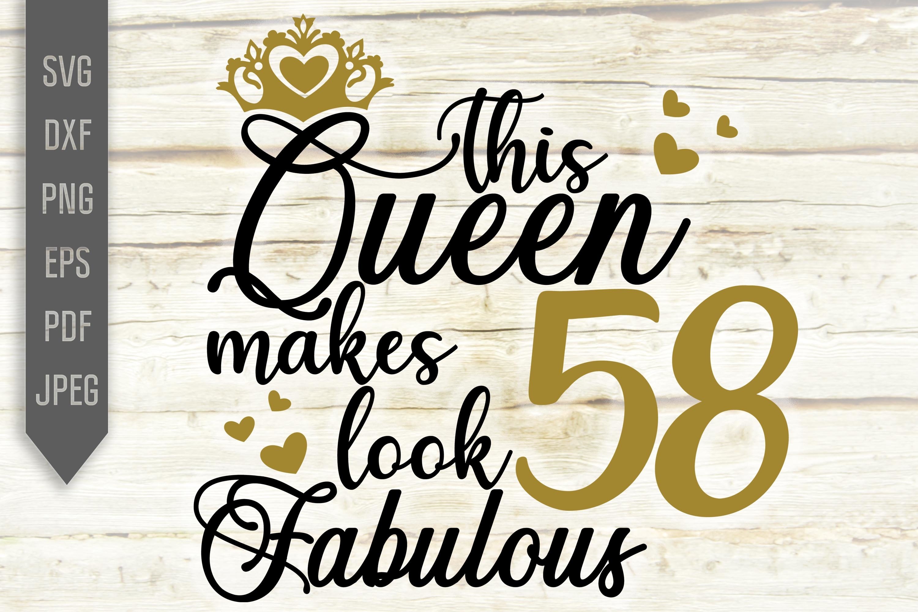58th Birthday Svg. This Queen makes 58 look Fabulous Svg. (920452 ...
