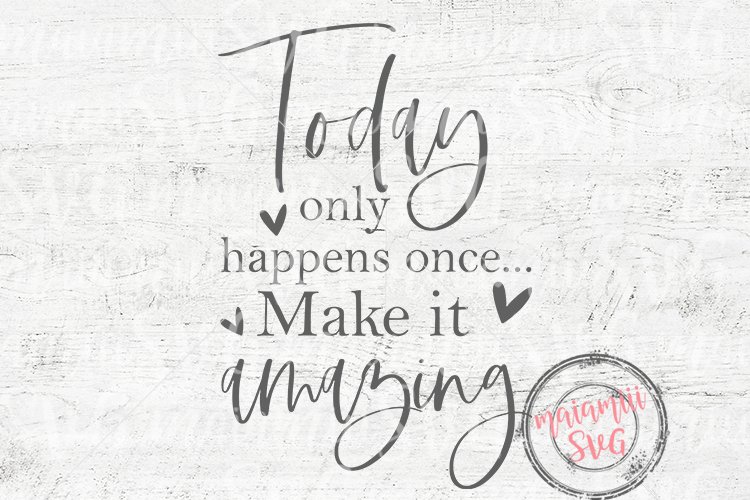 Today Only Happens Once Make It Amazing SVG Cut Files (1182656) | Cut ...