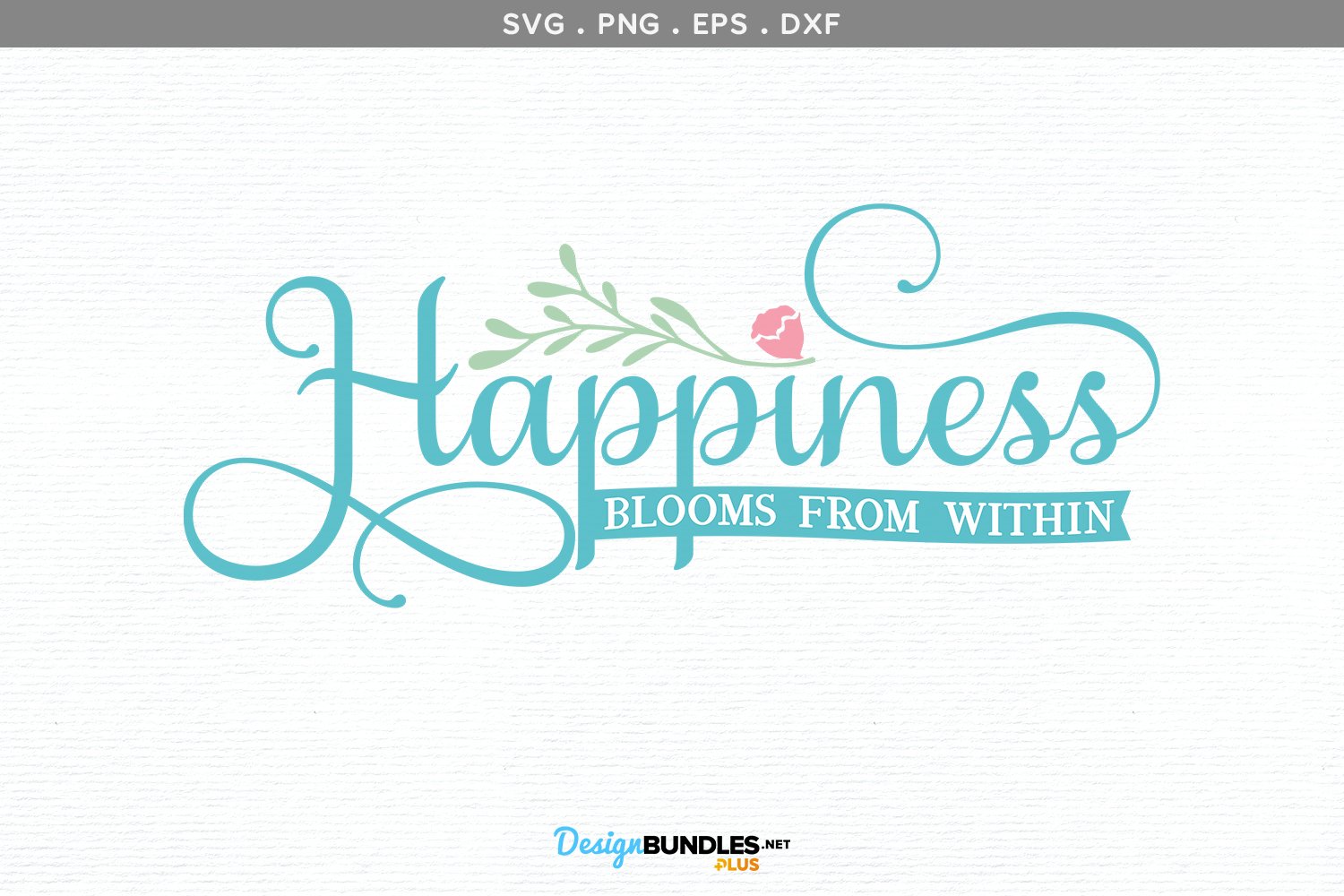 Happiness Blooms from Within- svg cut file, printable