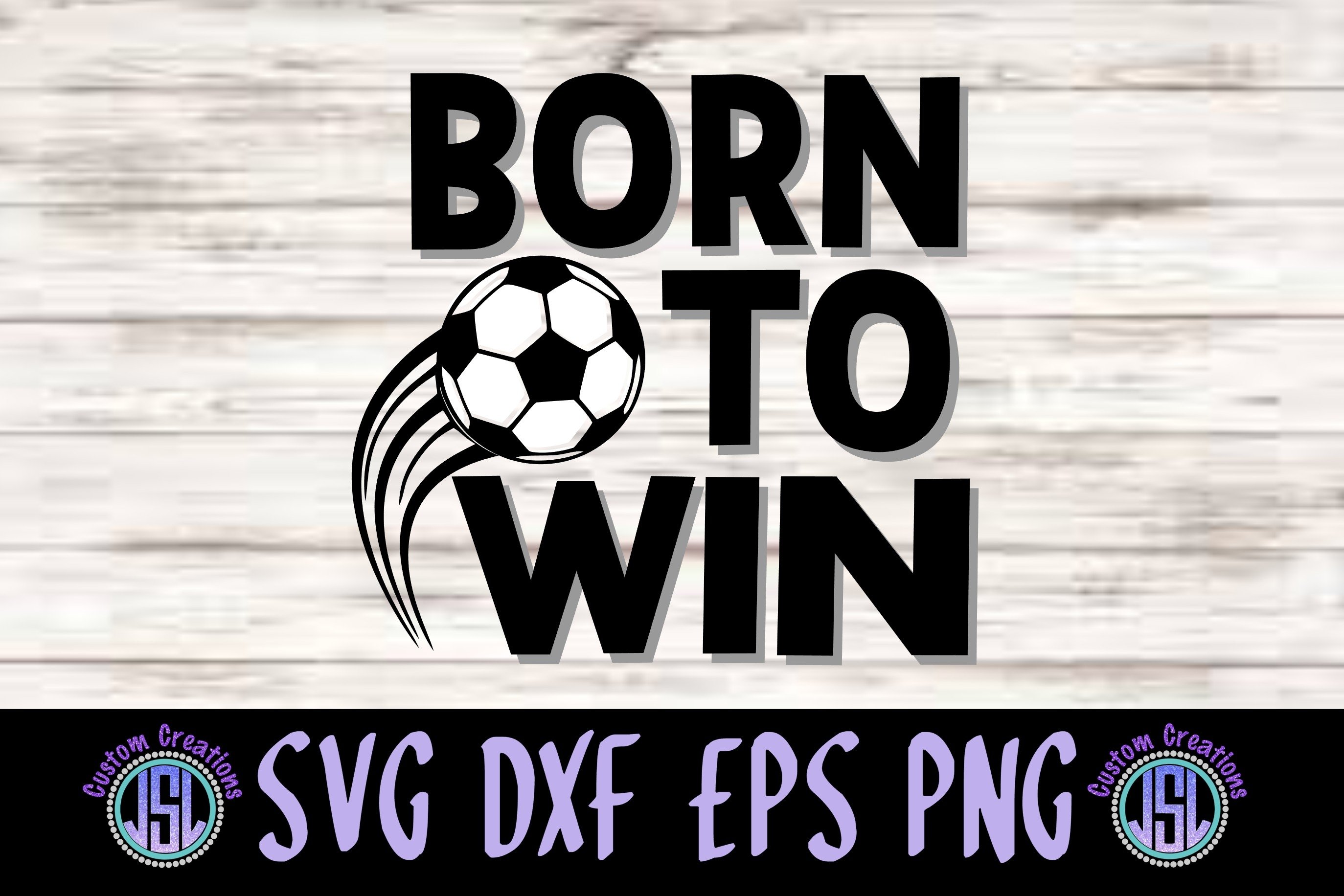 Born to Win | Soccer | SVG DXF EPS PNG Cut File (352497) | SVGs ...