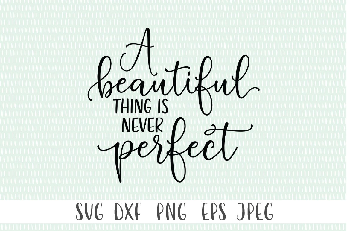 Inspirational SVG - A Beautiful Thing Is Never Perfect (852409) | Cut ...