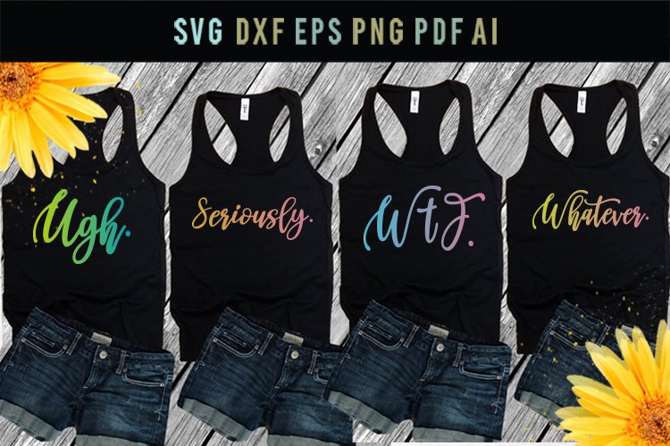 Funny girls quotes Funny Shirt Svg, Ugh Seriously Whatever (296294 ...