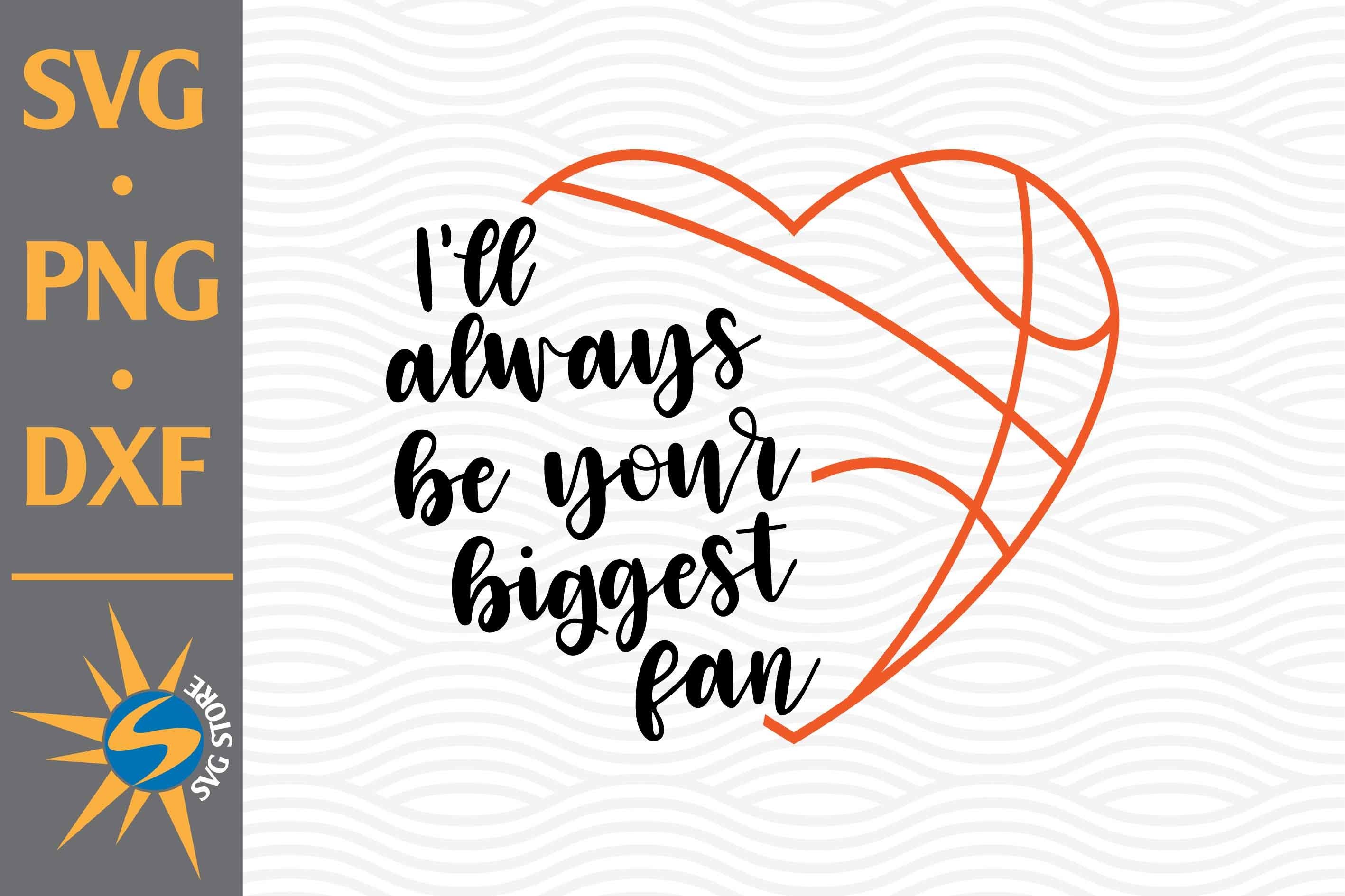I'll Always Be Your Biggest Fan Basketball SVG, PNG, DXF (827940) | Cut ...