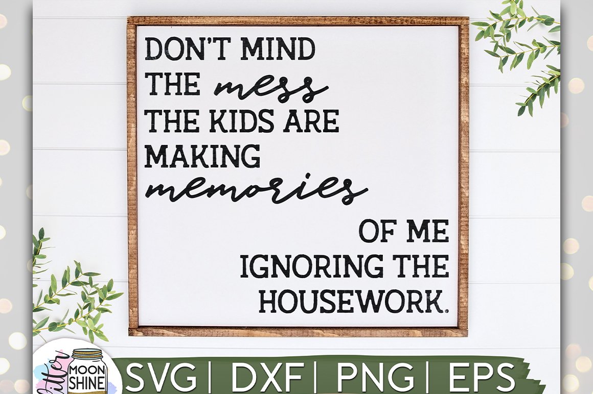 Don't Mind The Mess SVG DXF PNG EPS Cutting File (579028) | SVGs ...