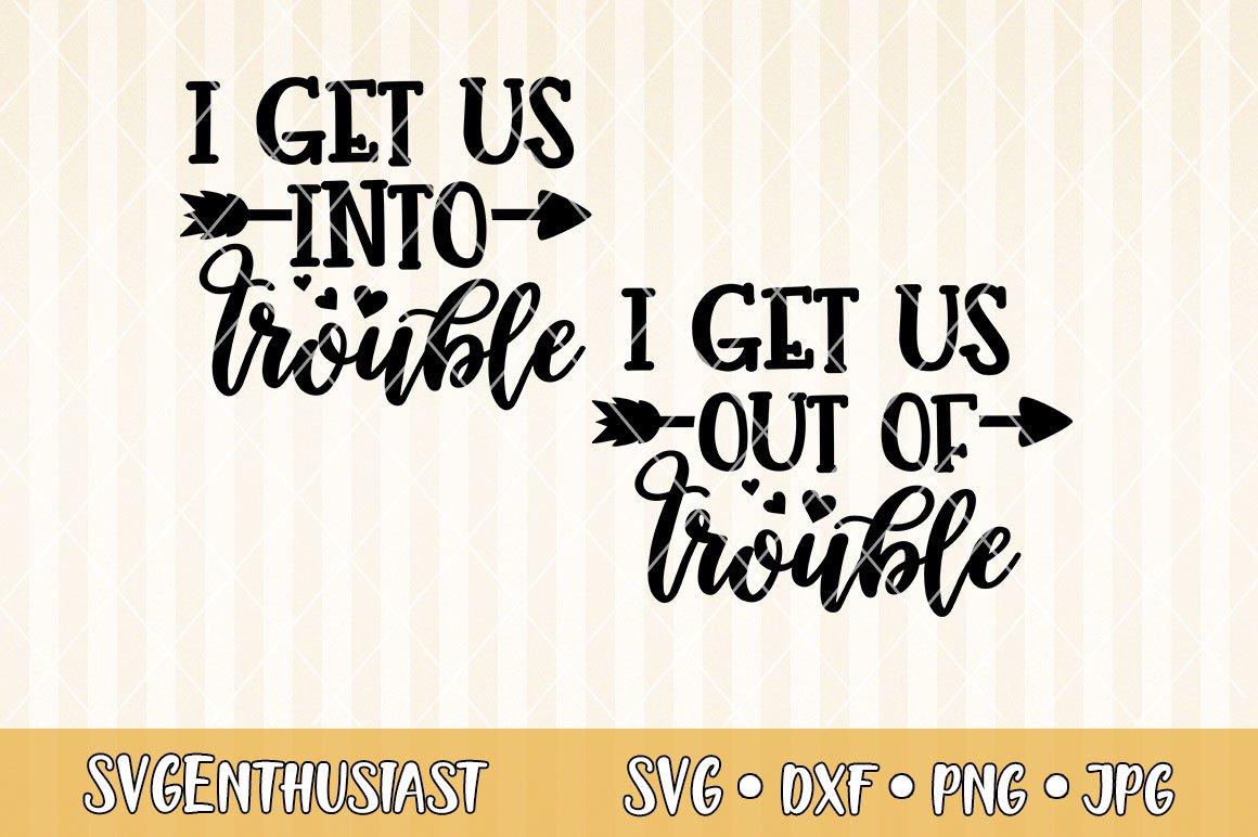 and I get us out of trouble svg matching shirt designs. I get us into ...