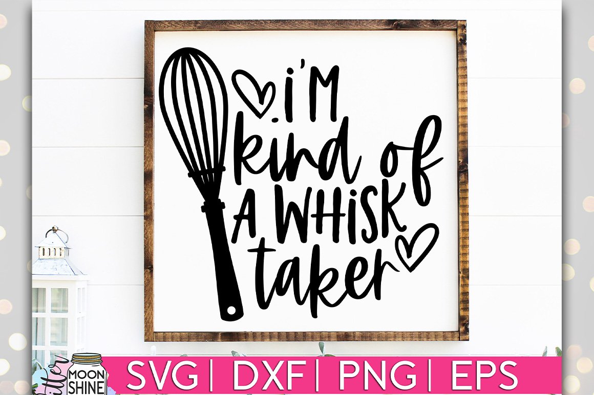 I'm Kind Of A Whisk Taker SVG DXF PNG EPS (1136446) | SVGs | Design Bundles