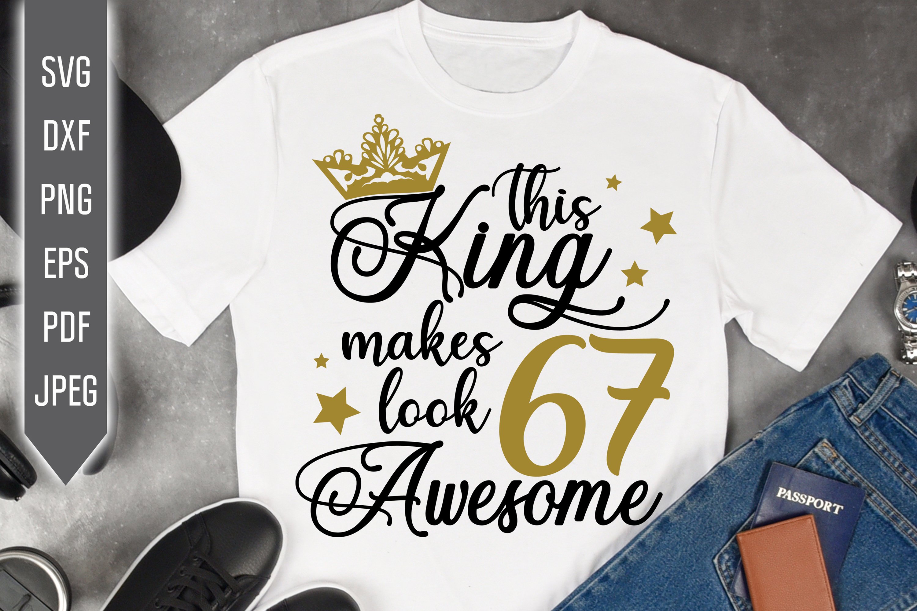 67th Birthday Svg. This King makes 67 look Awesome, dxf (1061192) | Cut ...