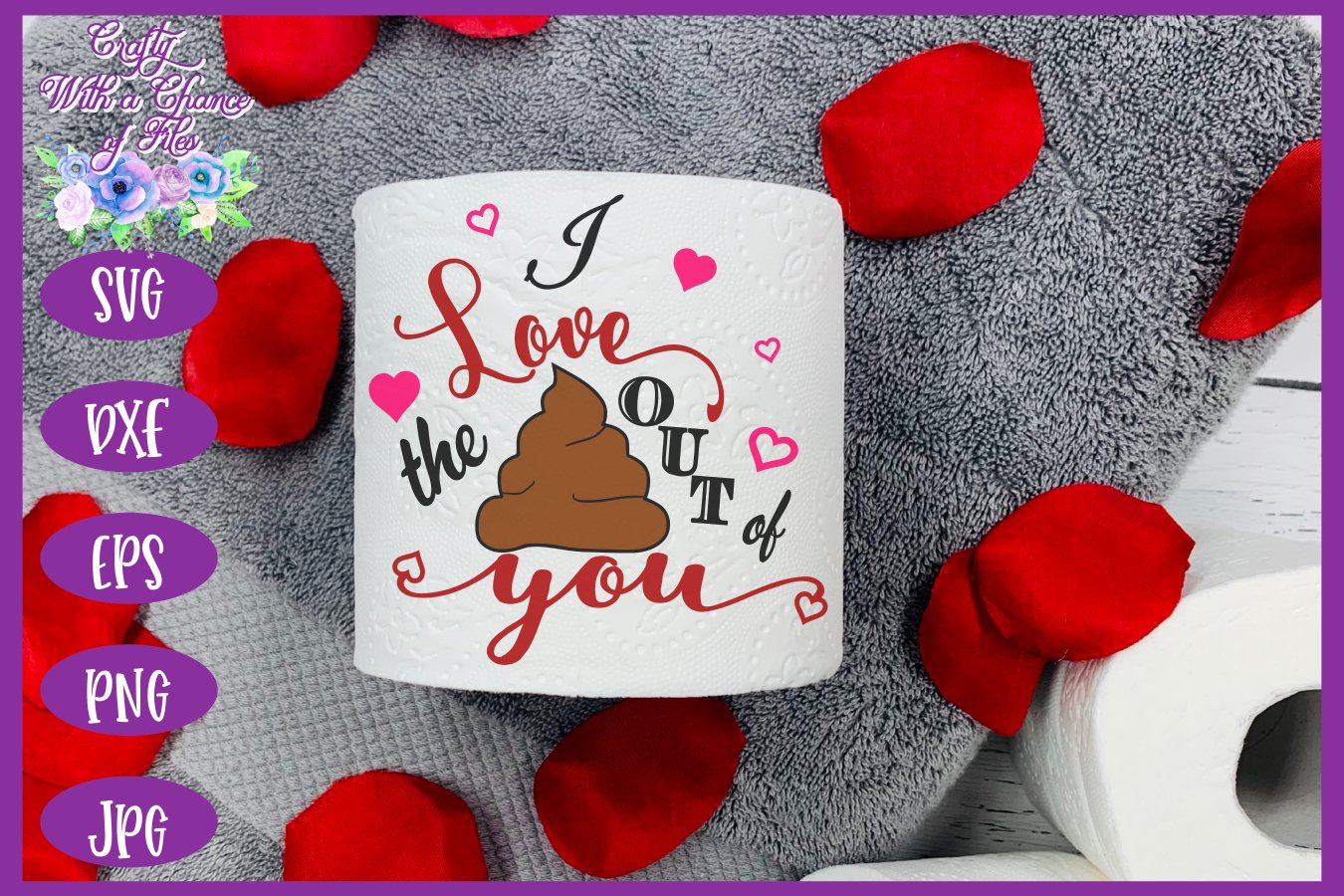 Toilet Paper SVG I Love the Crap Out of You SVG Gag Gift (13508) | Cut ...