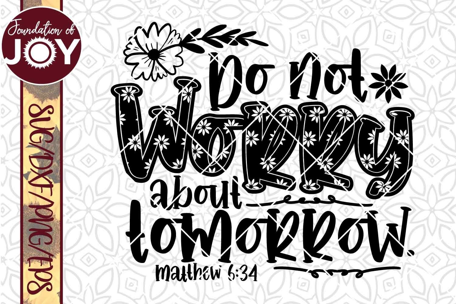 Do not worry about tomorrow svg, Bible verse svg, Flower svg (1205142 ...