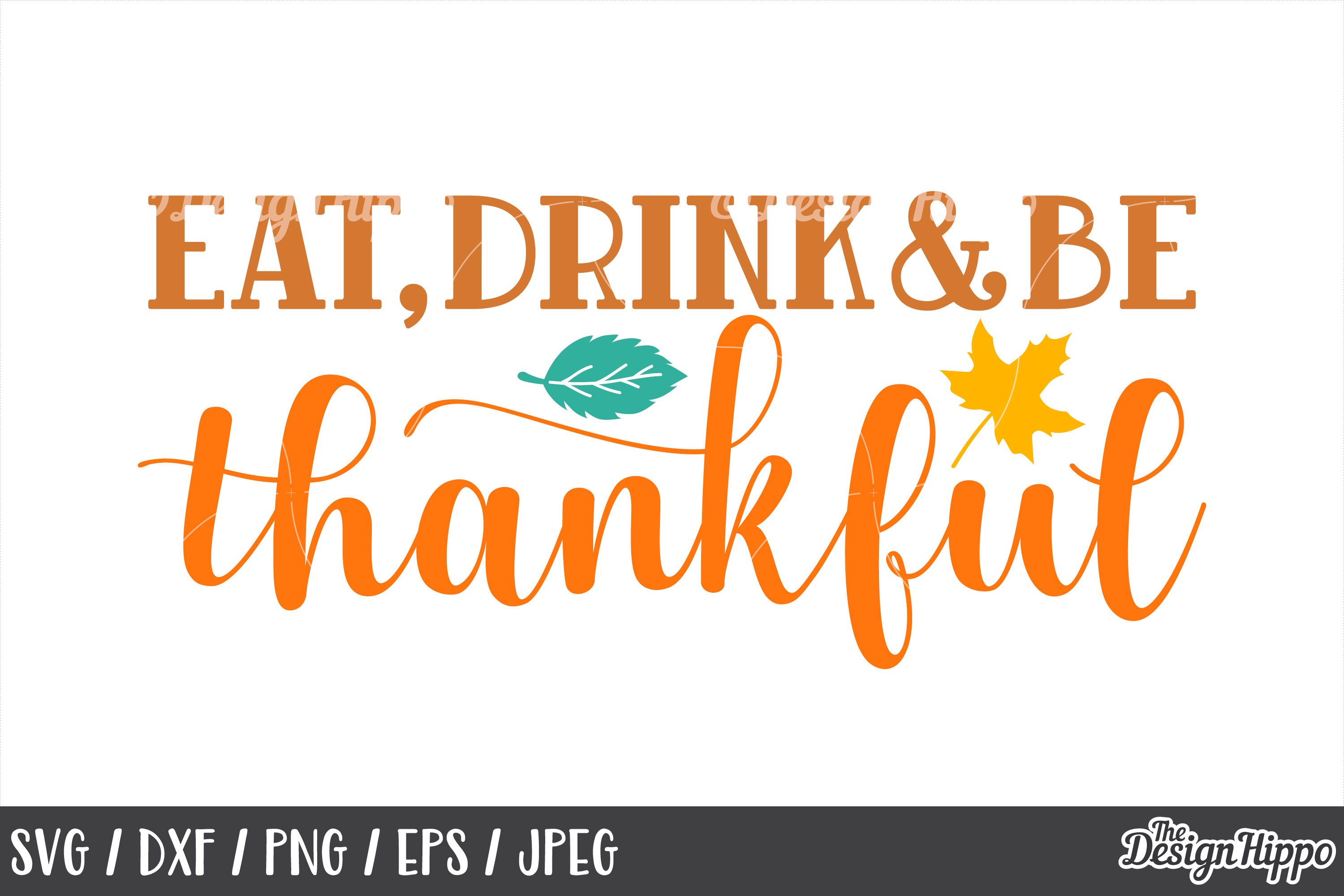 Thanksgiving Svg Eat Drink And Be Thankful Png Dxf Files 140250