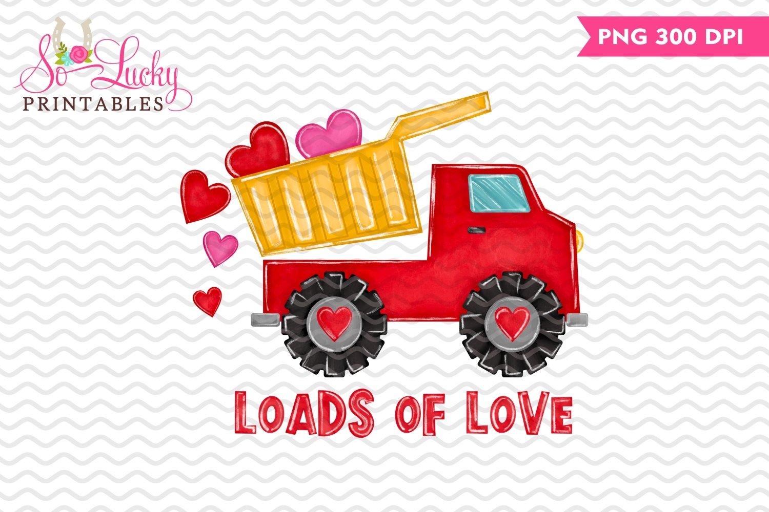Loads of Love Dump Truck printable sublimation design (424860 ...