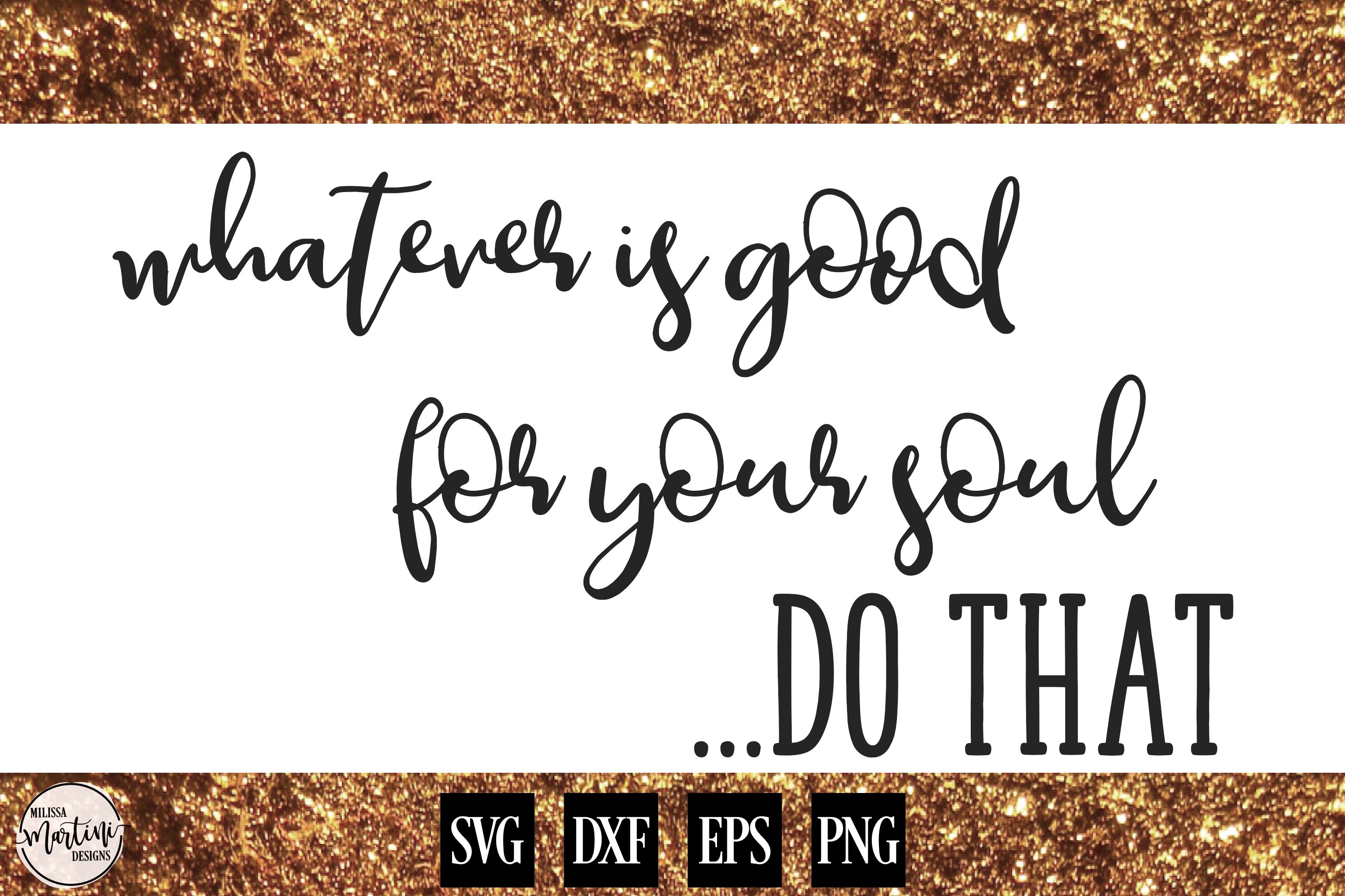 Whatever is Good For Your Soul, Do That (20136) | SVGs | Design Bundles