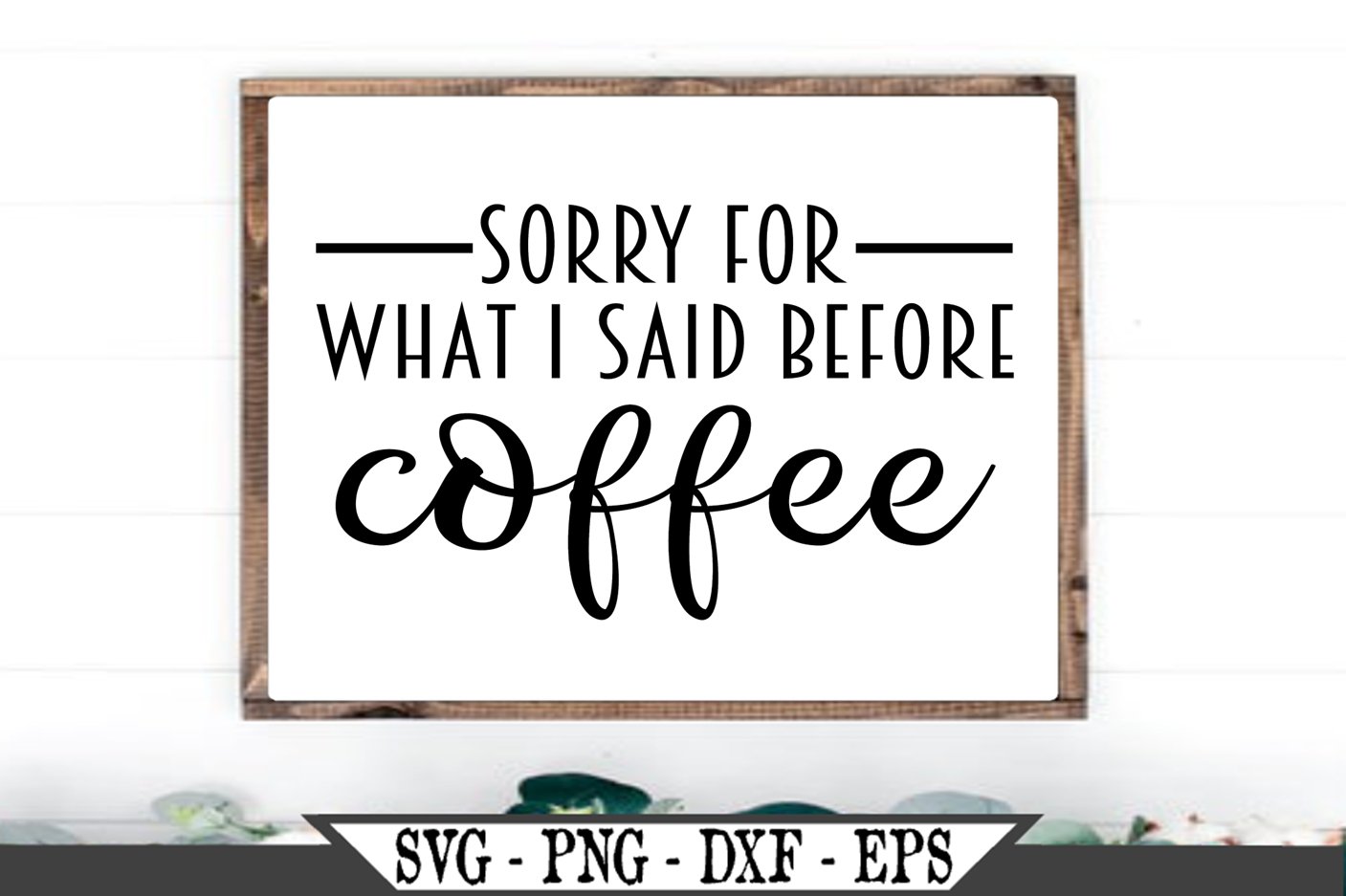 Sorry For What I Said Before Coffee SVG (893619) | Cut Files | Design ...