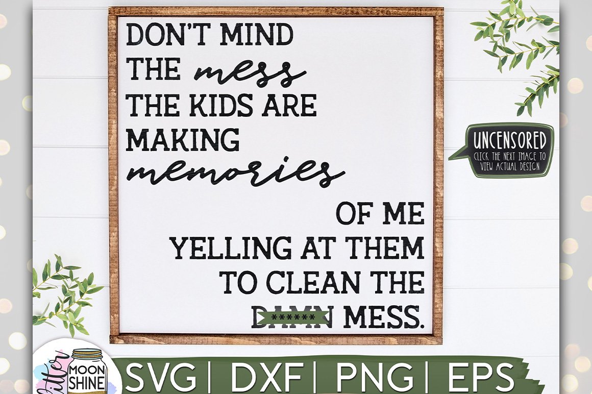 Don't Mind The Mess SVG DXF PNG EPS Cutting File (579033) | SVGs ...