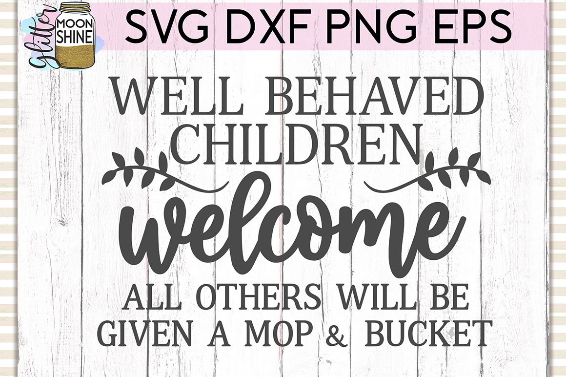 Well Behaved Children Welcome SVG DXF PNG EPS Cutting Files (360438 ...