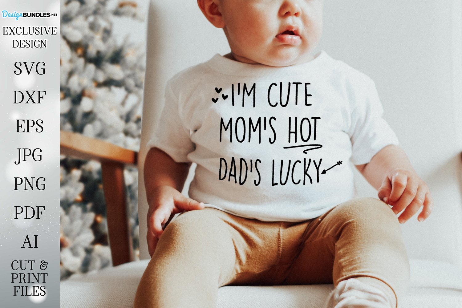 I'm Cute Mom's Hot Dad's Lucky - Humor Design