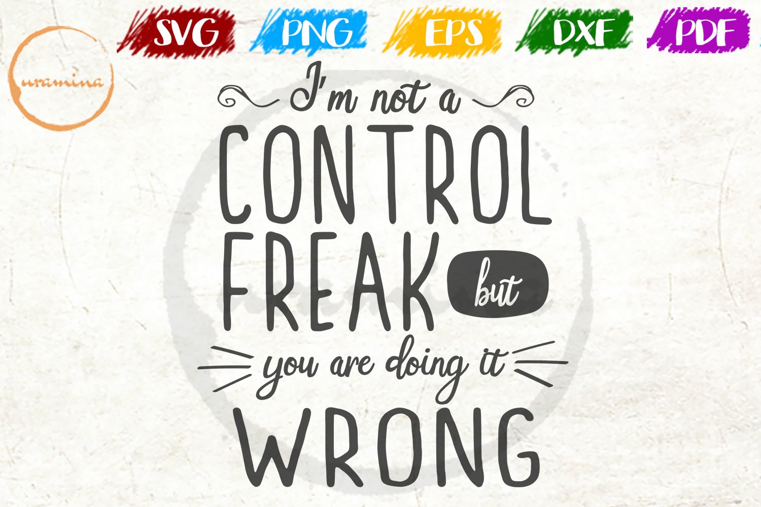 I'm Not A Control Freak Funny Silly Quote Art (983475) | SVGs | Design ...