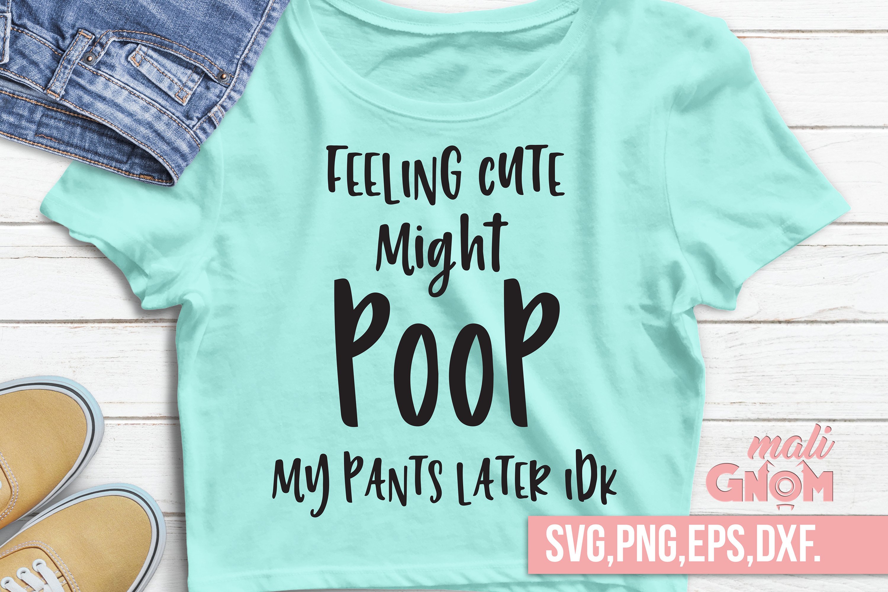 Feeling Cute, Might Poop My Pants Later Idk svg, Funny Cute (565311 ...