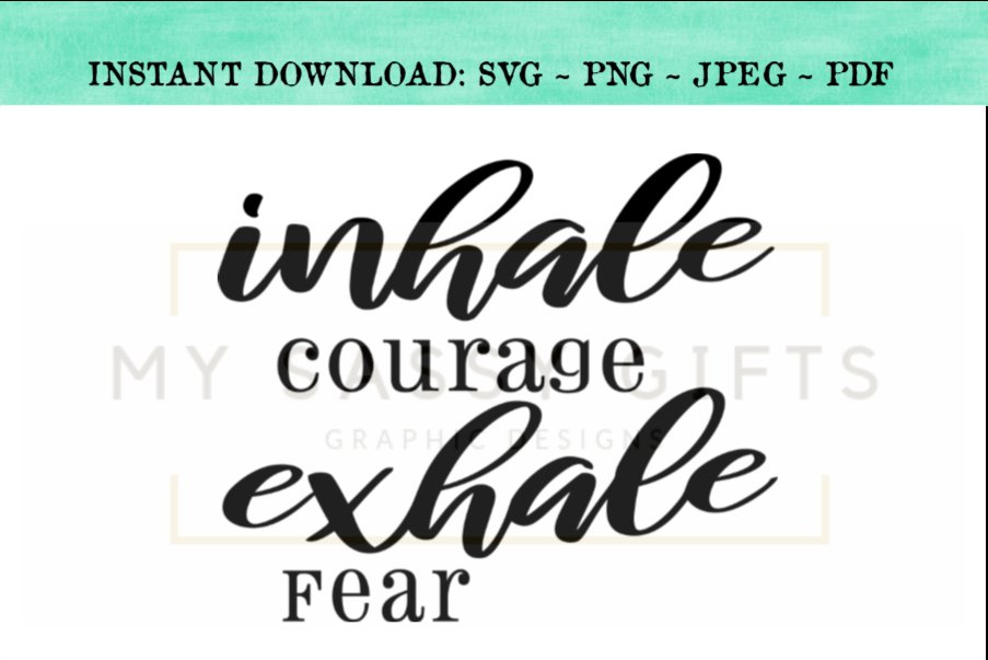 Inhale Courage Exhale Fear Inspirational Christian SVG D (177408 ...