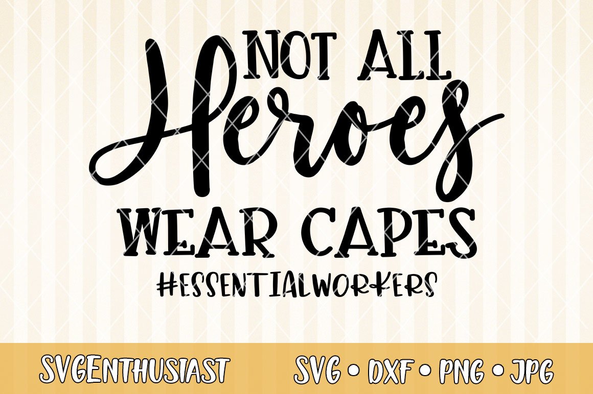 Not all heroes wear capes #essentialworkers SVG cut file (579138 ...