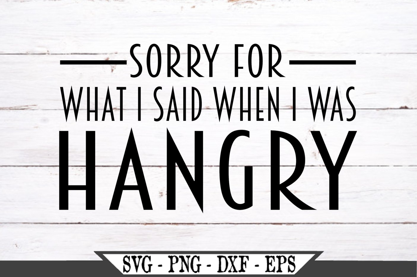 Sorry For The Things I Said When I Was Hangry SVG (893613) | Cut Files ...