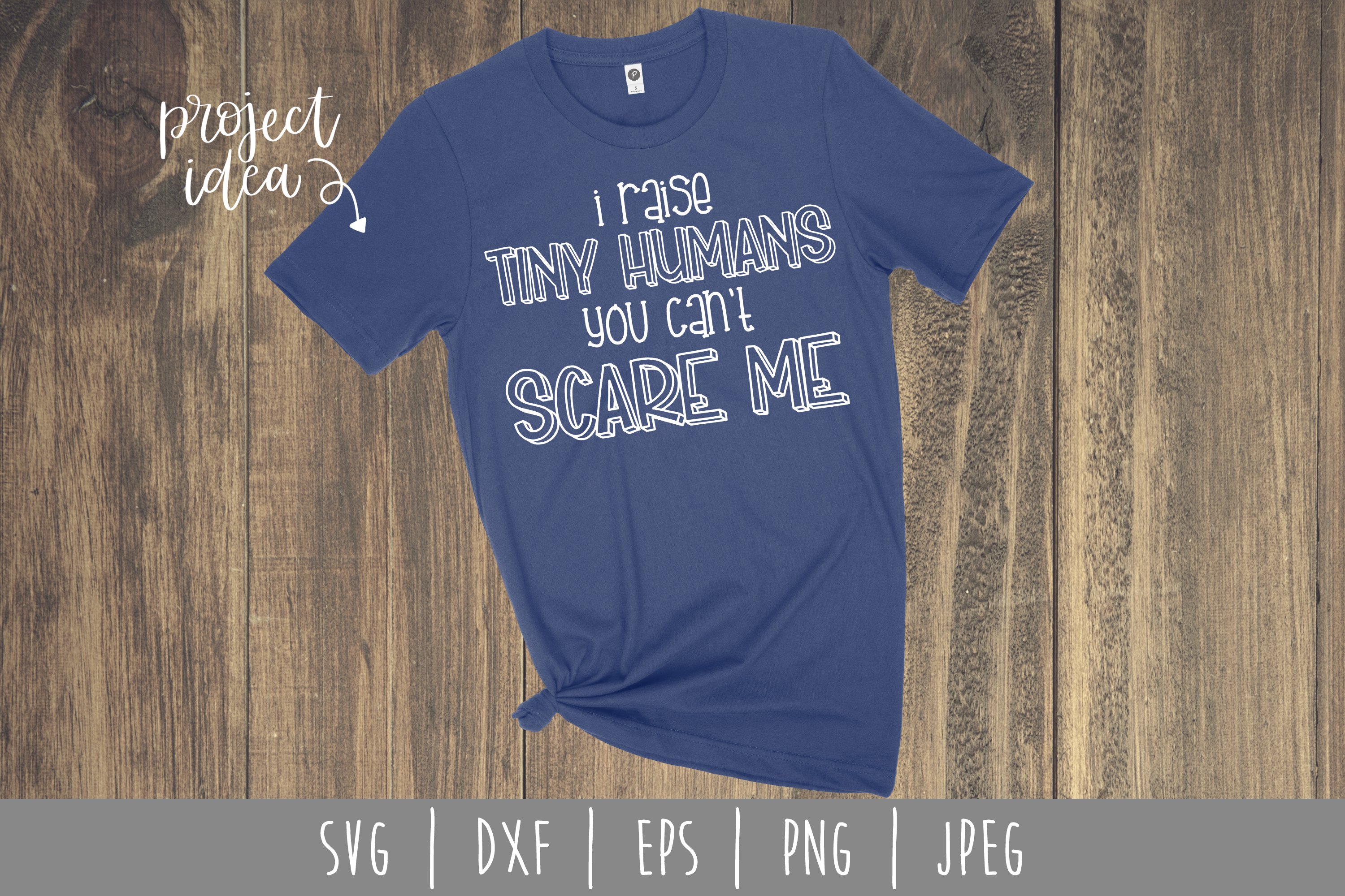 I Raise Tiny Humans You Can't Scare Me SVG, DXF, EPS, PNG (263196 ...