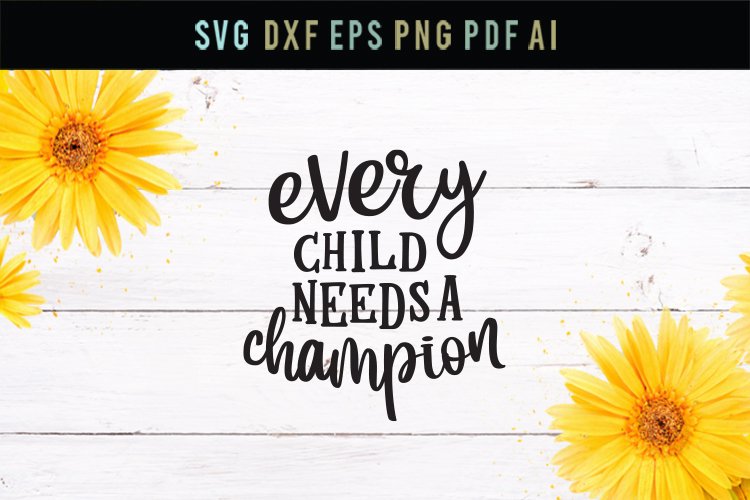 Every Child Needs a Champion, Teacher Svg, Teacher Quote Svg (388586 ...