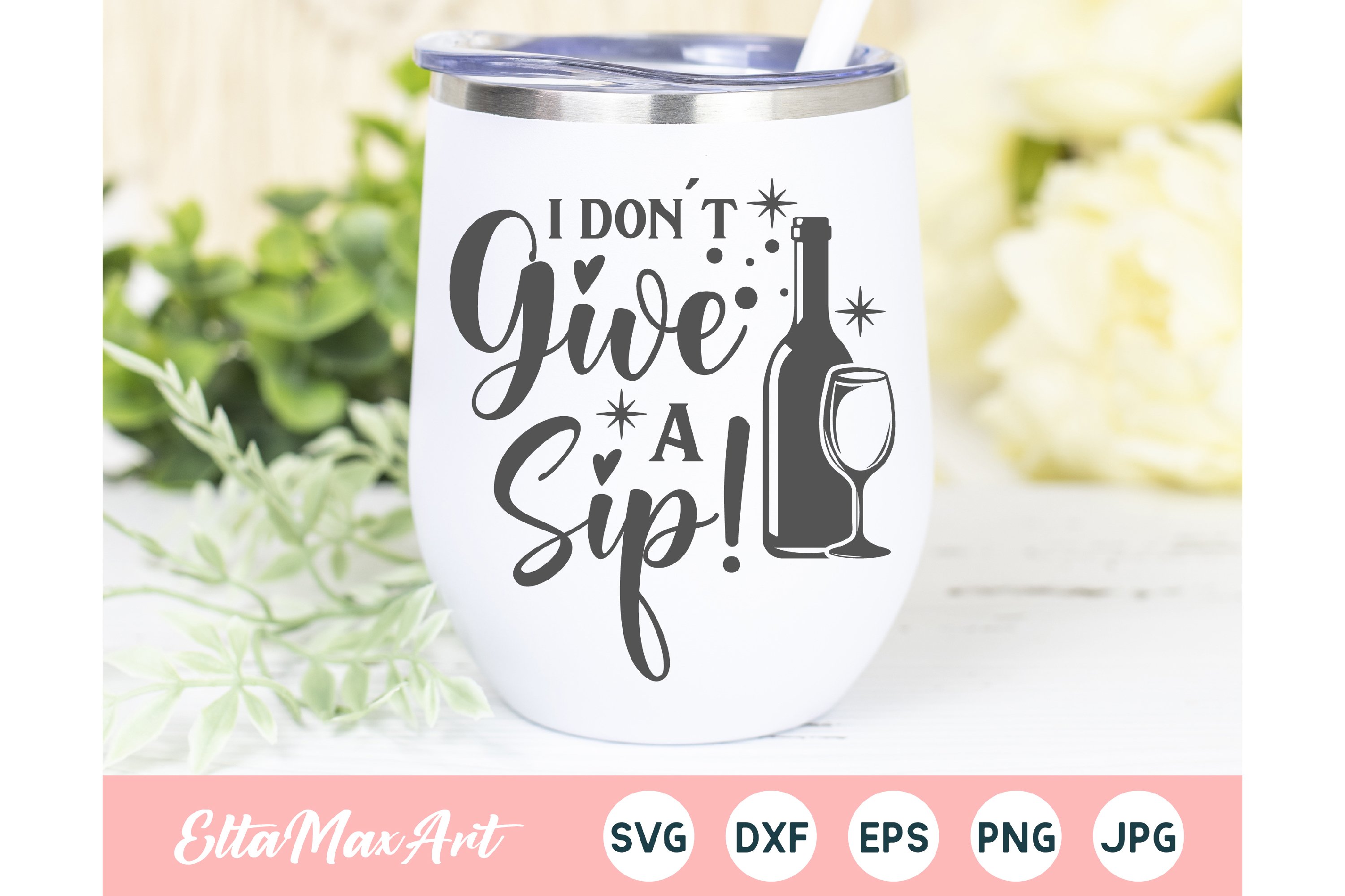 I don't give a Sip! SVG, Wine Svg, Wine Sayings Svg, Wine (1121423 ...
