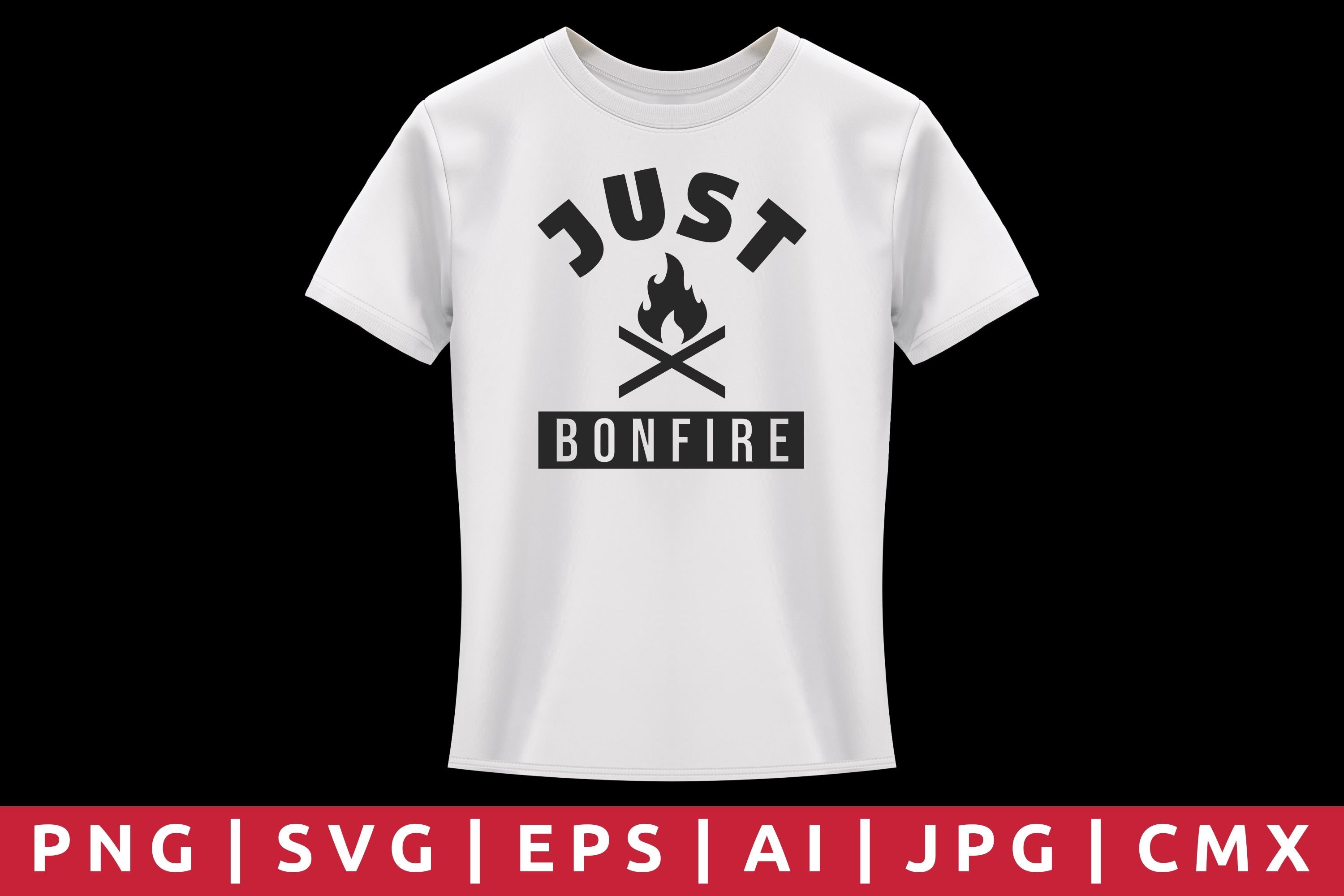 Just Bonfire T-Shirt Design (1086945) | SVGs | Design Bundles