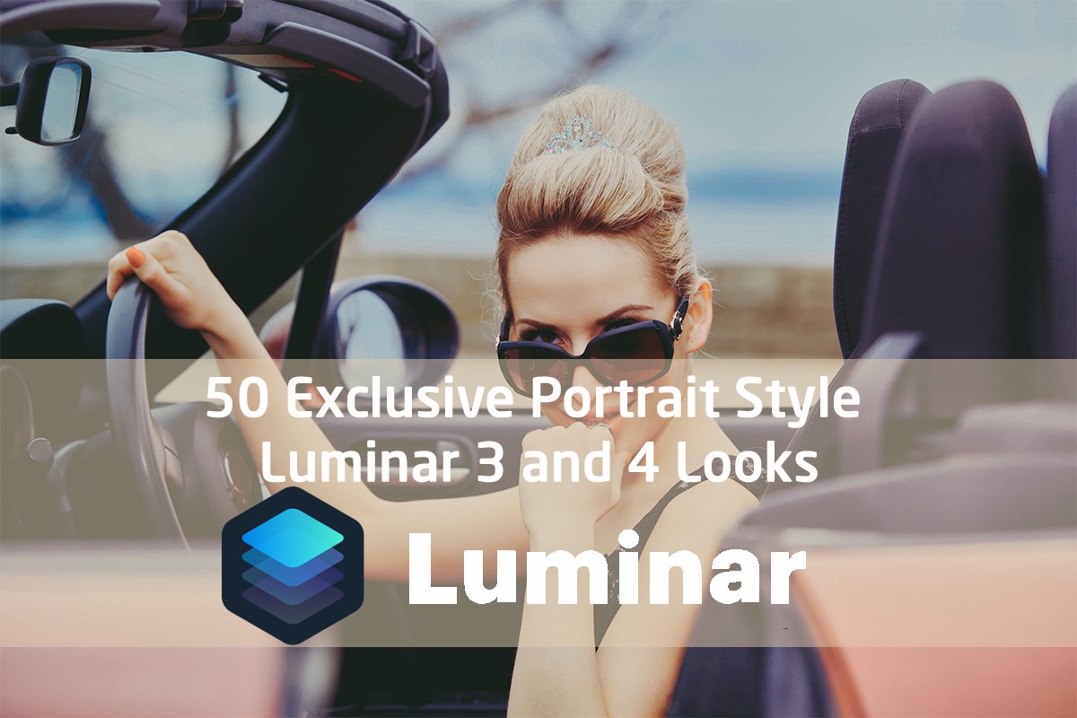 50 Exclusive Portrait Style Luminar 3 And 4 Looks
