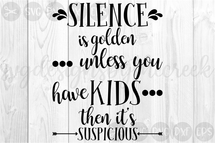 Kids, Silence Is Golden, Quotes, Sayings, Cut File, SVG (78432) | Cut ...