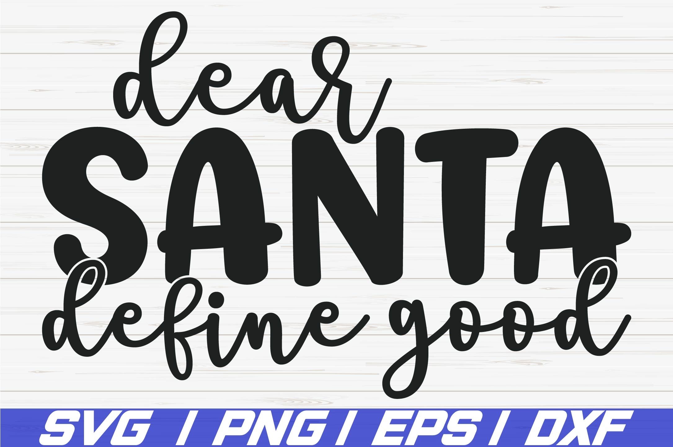 Dear Santa Define Good SVG / Cut File / Christmas SVG / DXF (885167 ...