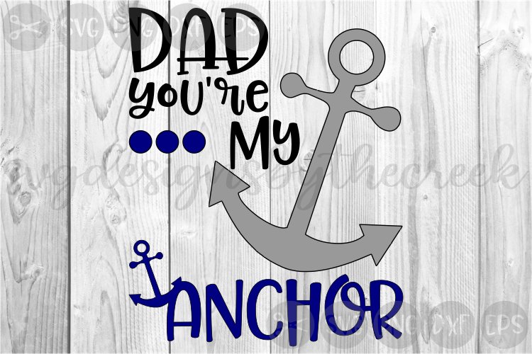Dad You're My Anchor, Father's Day, Nautical, Cut File, SVG (97088 ...