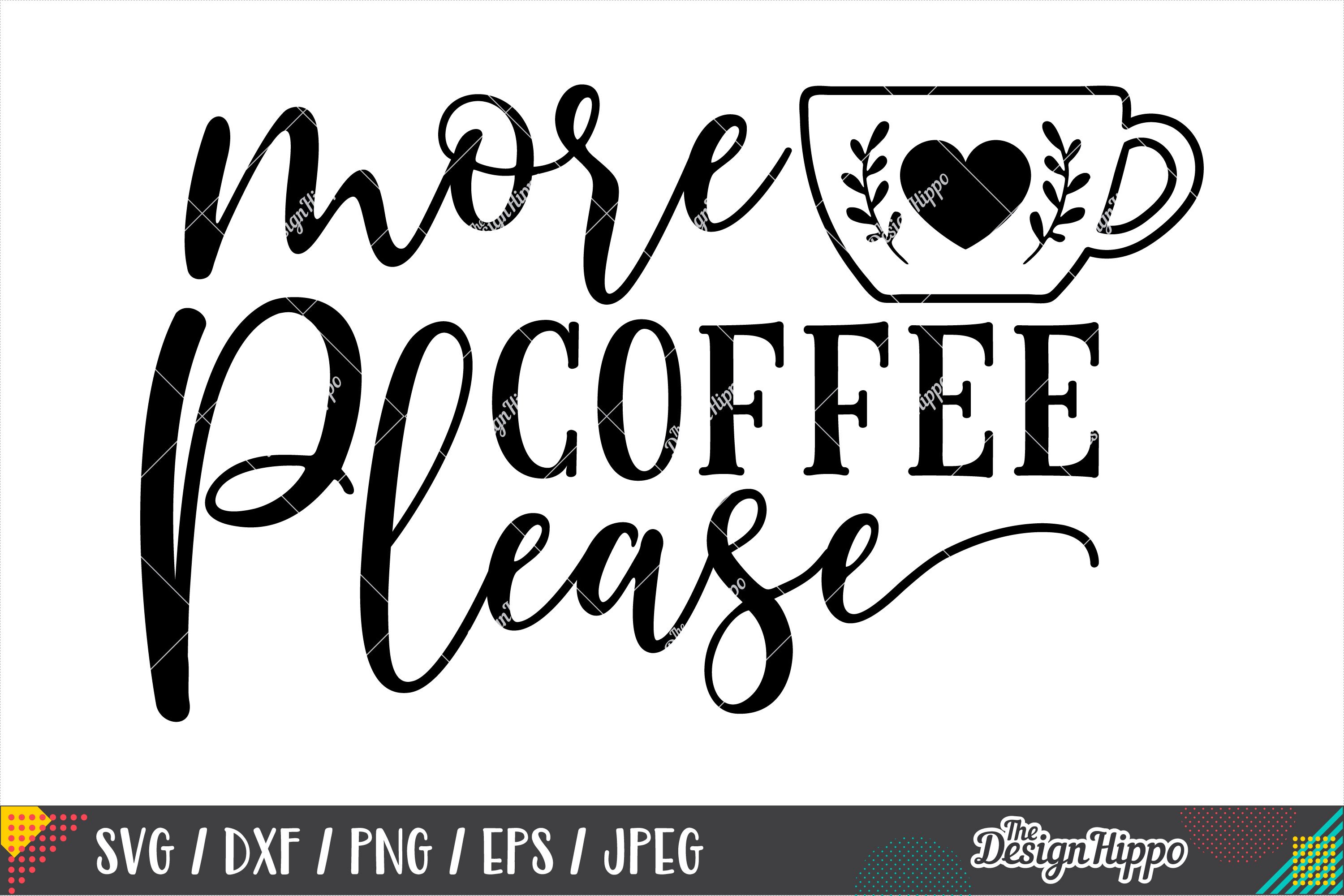 More Coffee Please SVG DXF PNG EPS Cricut Cut Files (283570) | Cut ...