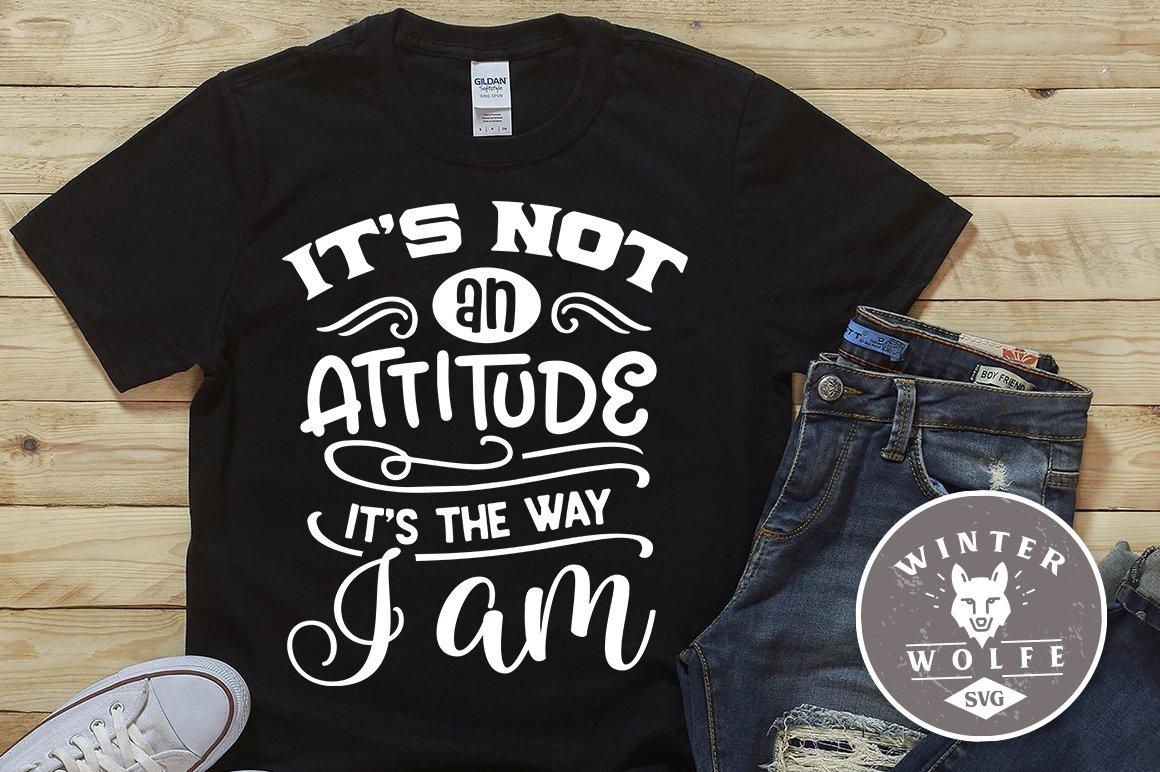 It's not an attitude it's the way i am SVG DXF PNG EPS (1104464) | SVGs ...