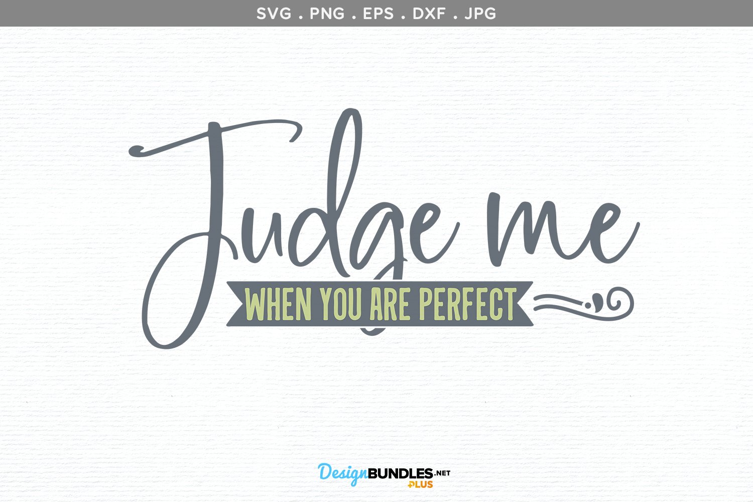 Judge me when you are perfect | svg file, printable