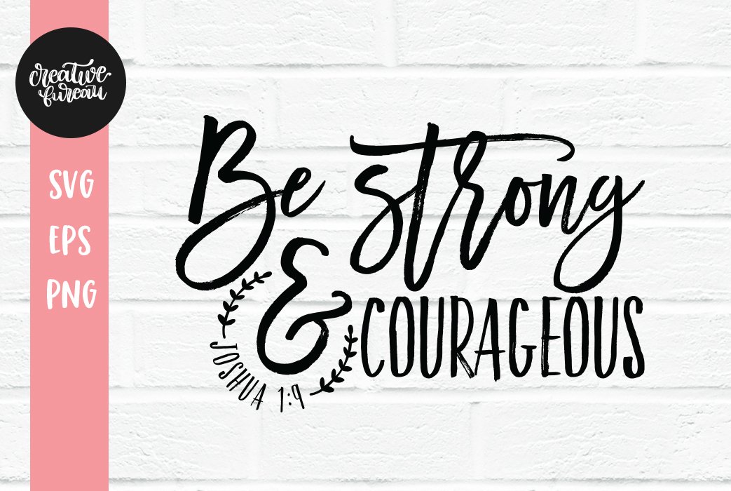 Be Strong And Courageous SVG, Bible Sayings SVG (335694 ...