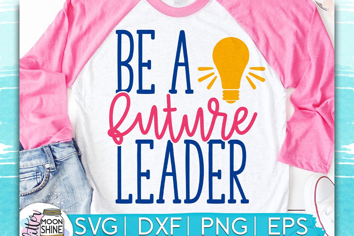 Be A Future Leader SVG DXF PNG EPS Cutting Files (224479) | SVGs ...