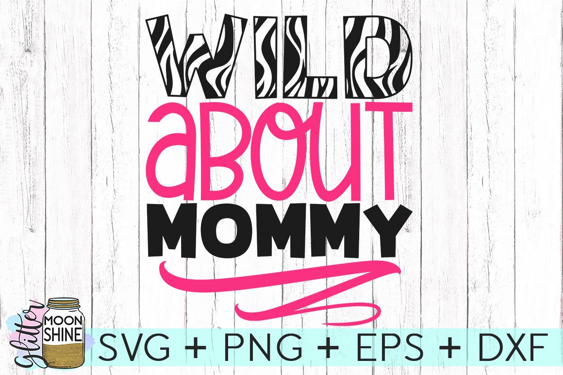 Wild About Mommy SVG DXF PNG EPS Cutting Files (50169) | SVGs | Design ...