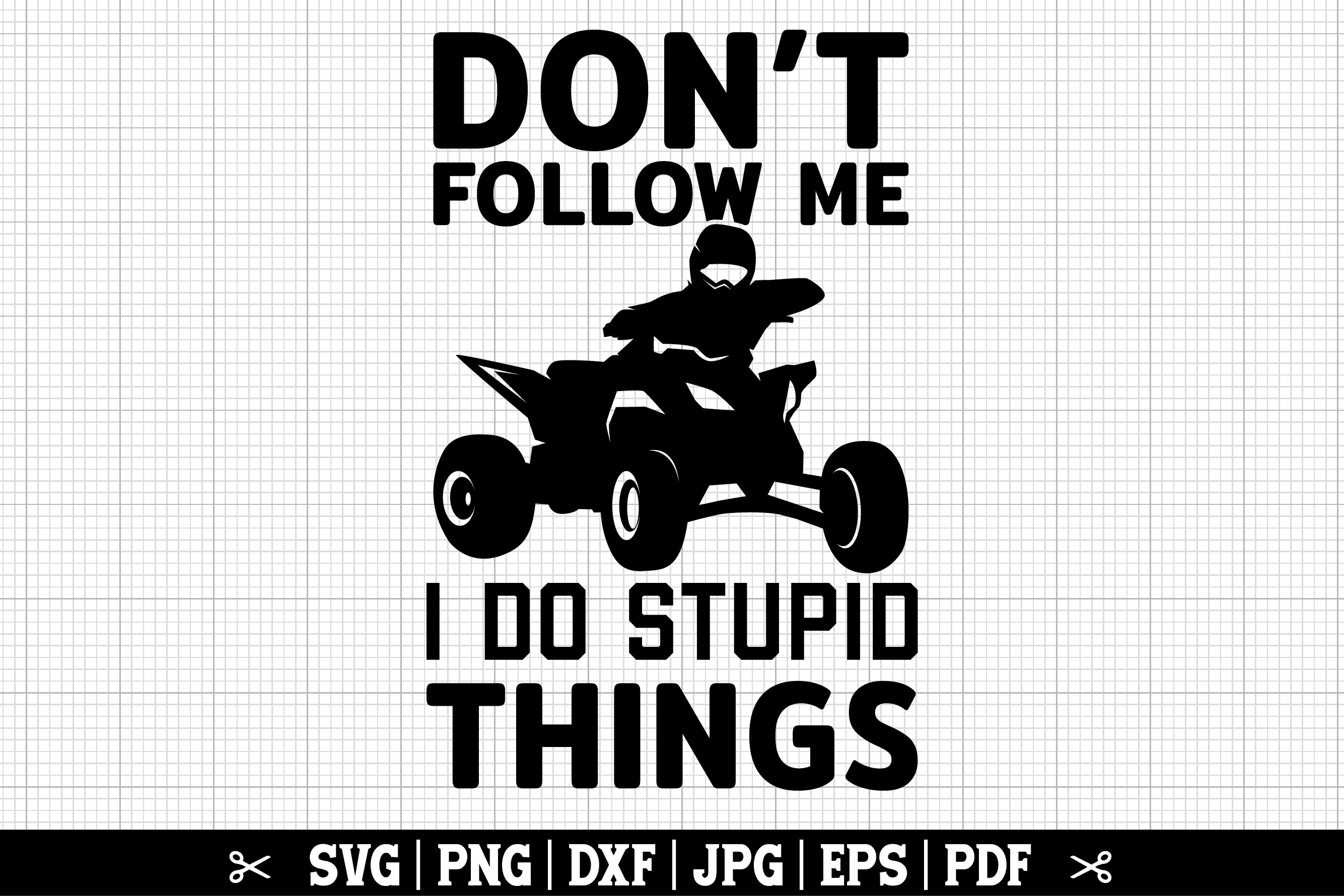 Four Wheeler Quotes Don't Follow Me I Do Stupid Things ATV Four