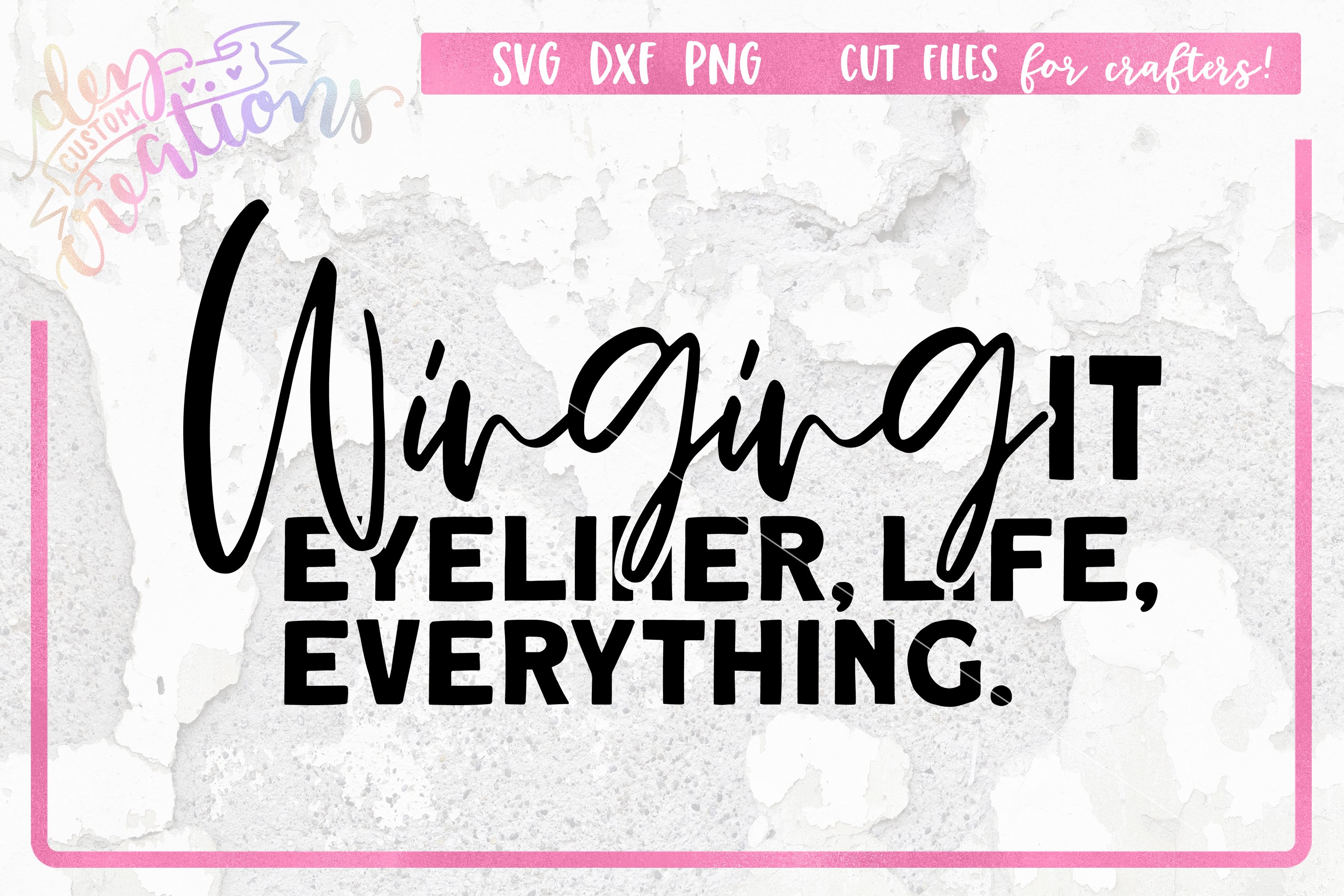 Winging It, Eyeliner, Life, Everything SVG for makeup (666555) | SVGs ...