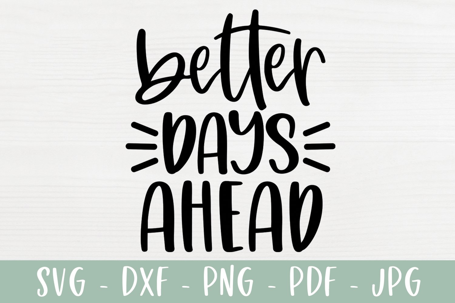 Better Days Ahead - Motivational Saying SVG